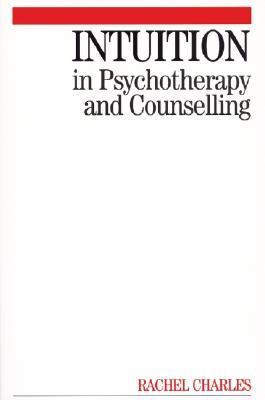 Intuition in Psychotherapy and Counselling by Rachel Charles | Goodreads
