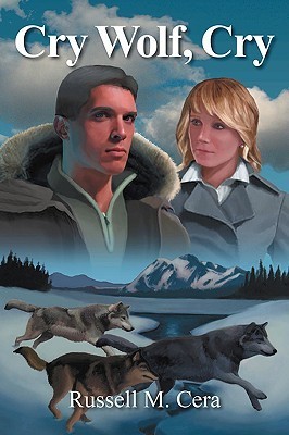 Cry Wolf, Cry by Russell M. Cera | Goodreads