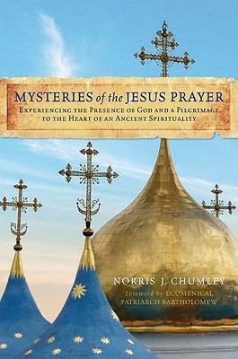 Mysteries of the Jesus Prayer: Experiencing the Presence of God and a ...