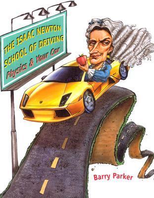 The Isaac Newton School of Driving: Physics and Your Car by Barry ...
