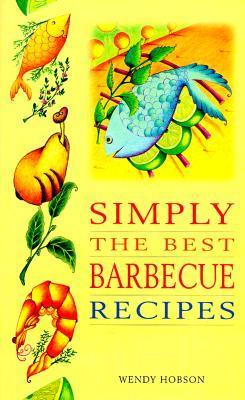 Simply the Best Barbeque Recipes by Wendy Hobson | Goodreads