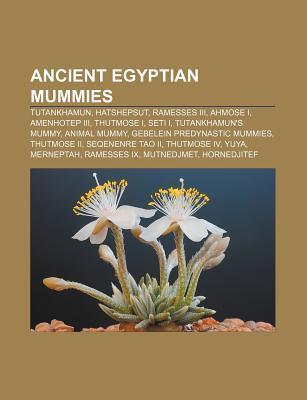 Ancient Egyptian Mummies: Tutankhamun, Hatshepsut, Ramesses III, Ahmose ...