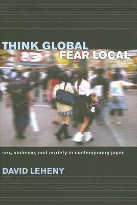 Think Global, Fear Local: Sex, Violence, and Anxiety in Contemporary ...