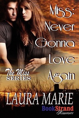 Miss: Never Gonna Love Again (The Miss Series) by Laura Marie Henion ...