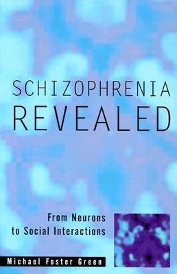 Schizophrenia Revealed: From Neurons to Social Interactions by Michael ...
