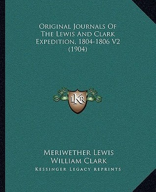 Original Journals Of The Lewis And Clark Expedition, 1804-1806 V2 by ...