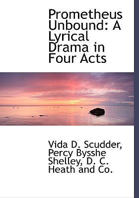 Prometheus Unbound: A Lyrical Drama in Four Acts by Vida Dutton Scudder ...