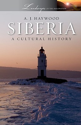 Siberia: A Cultural History by Anthony Haywood | Goodreads