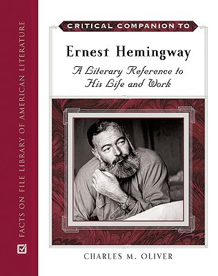 Critical Companion to Ernest Hemingway by Charles M. Oliver | Goodreads