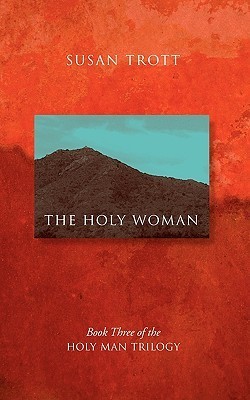 The Holy Woman: Book Three of The Holy Man Trilogy by Susan Trott ...