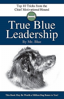 True Blue Leadership: Top 10 Tricks from the Chief Motivational Hound ...