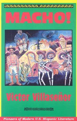 Macho! by Victor Villaseñor | Goodreads