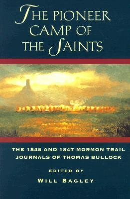 Pioneer Camp Of The Saints: The 1846 and 1847 Mormon Trail Journals of ...