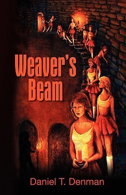 Weaver's Beam by Daniel T. Denman | Goodreads
