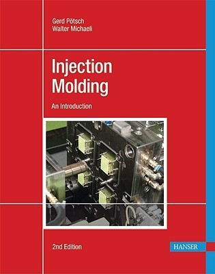 Injection Molding 2E: An Introduction by Gerd Pötsch | Goodreads