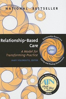 Relationship-Based Care: A Model for Transforming Practice by Mary ...