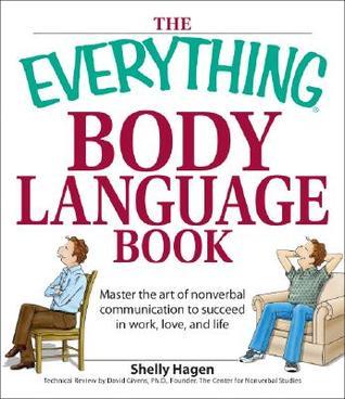 The Everything Body Language Book: Decipher signals, see the signs and ...