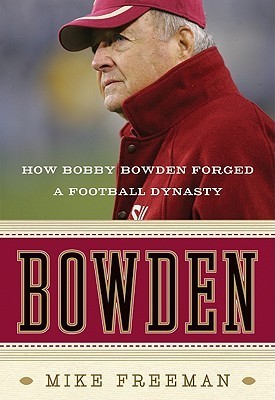 Bowden: How Bobby Bowden Forged a Football Dynasty by Mike Freeman ...