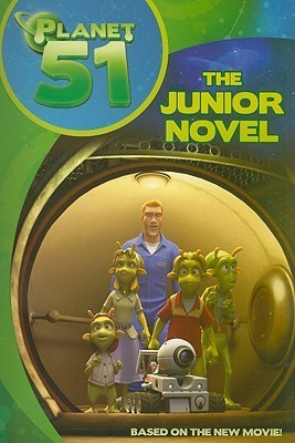 Planet 51: The Junior Novel by J.E. Bright | Goodreads
