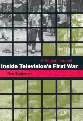 Inside Television's First War: A Saigon Journal by Ron Steinman | Goodreads