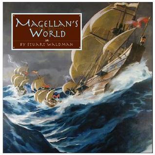 Magellan's World (Great Explorers) by Stuart Waldman | Goodreads