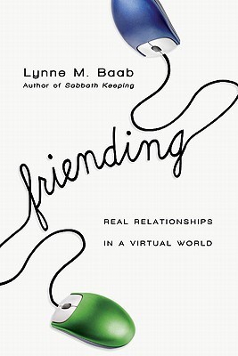 Friending: Real Relationships in a Virtual World by Lynne M. Baab ...