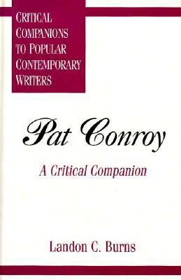Pat Conroy: A Critical Companion by Landon C. Burns | Goodreads