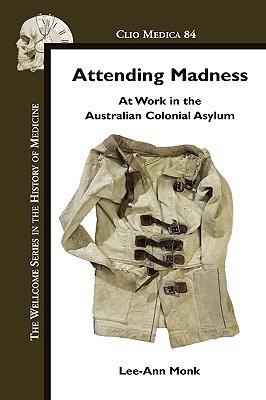 Attending Madness: At Work in the Australian Colonial Asylum (84) by ...