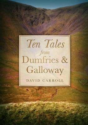 Ten Tales from Dumfries and Galloway by David Carroll | Goodreads