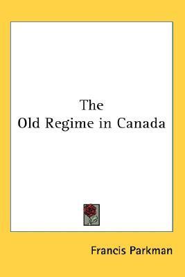 The Old Regime in Canada by Francis Parkman | Goodreads