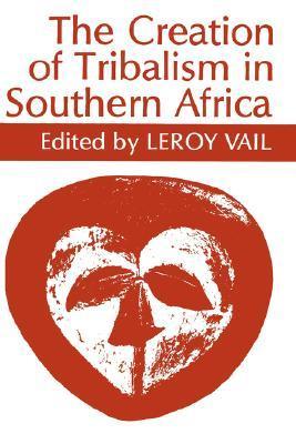 The Creation of Tribalism in Southern Africa (Perspectives on Southern ...