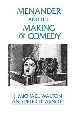 Menander and the Making of Comedy by J. Michael Walton | Goodreads