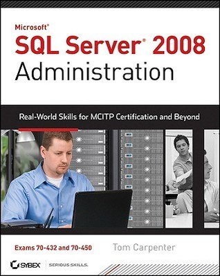 SQL Server 2008 Administration by Tom Carpenter | Goodreads