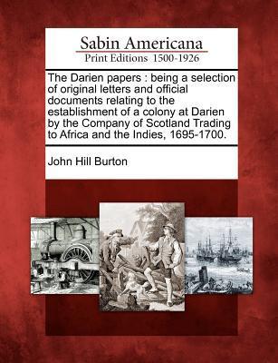 The Darien Papers: being A Selection of Original Letters and Official ...