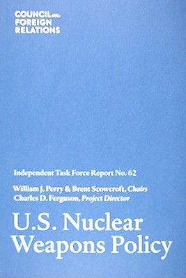 U.S. Nuclear Weapons Policy (Council on Foreign Relations by William J ...