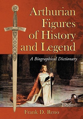 Arthurian Figures of History and Legend: A Biographical Dictionary by ...