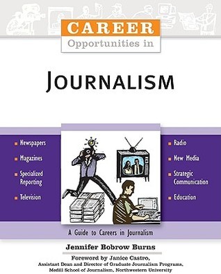 Career Opportunities in Journalism by Jennifer Bobrow Burns | Goodreads