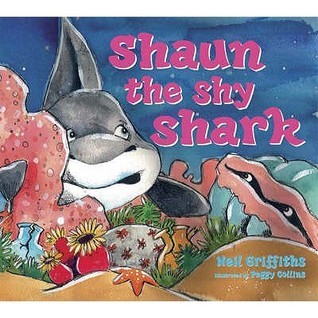 Shaun the Shy Shark by Neil Griffiths | Goodreads