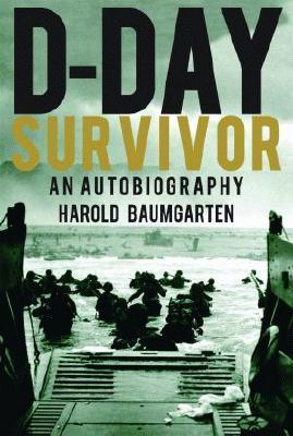 D-Day Survivor: An Autobiography by Harold Baumgarten | Goodreads