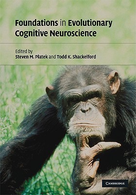 Foundations in Evolutionary Cognitive Neuroscience by Steven M. Platek ...