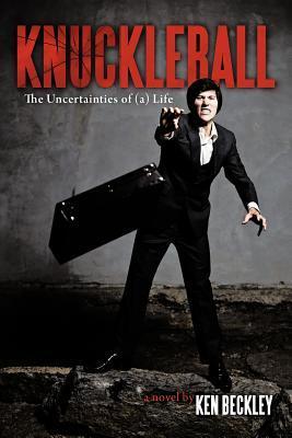 Knuckleball: The Uncertainties of (a) Life by Ken Beckley | Goodreads