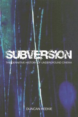 Subversion: The Definitive History of Underground Cinema by W. Duncan ...