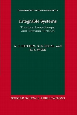 Integrable Systems: Twistors, Loop Groups, and Riemann Surfaces by N.J. Hitchin | Goodreads