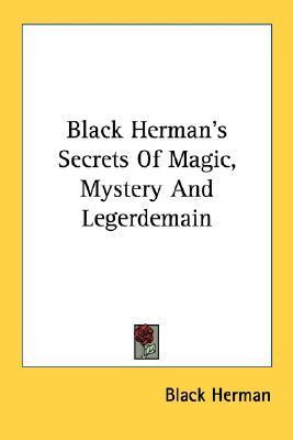Black Herman's Secrets Of Magic, Mystery And Legerdemain by Black ...