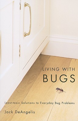 Living with Bugs: Least-Toxic Solutions to Everyday Bug Problems by ...