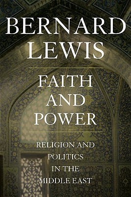Faith and Power: Religion and Politics in the Middle East by Bernard ...