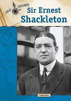 Sir Ernest Shackleton (Great Explorers) by Linda Davis | Goodreads