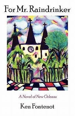 For Mr. Raindrinker by Ken Fontenot | Goodreads