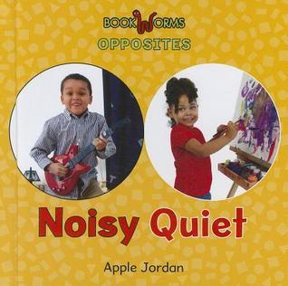 Noisy / Quiet (Opposites) by Apple Jordan | Goodreads