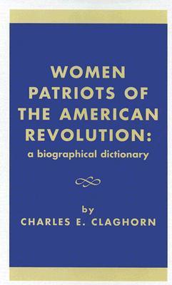 Women Patriots of the American Revolution: A Biographical Dictionary by ...